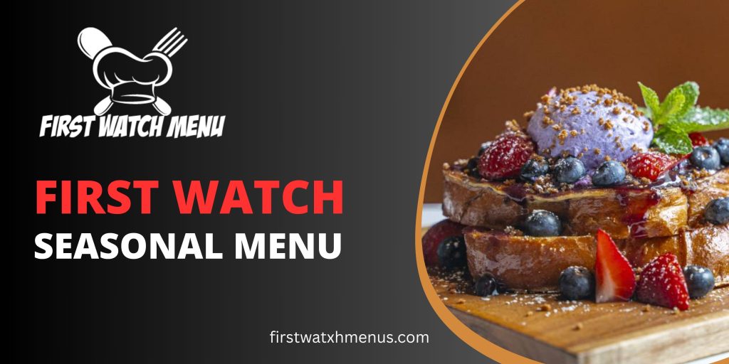 First Watch Seasonal Menu | Latest Seasonal Dishes & Prices